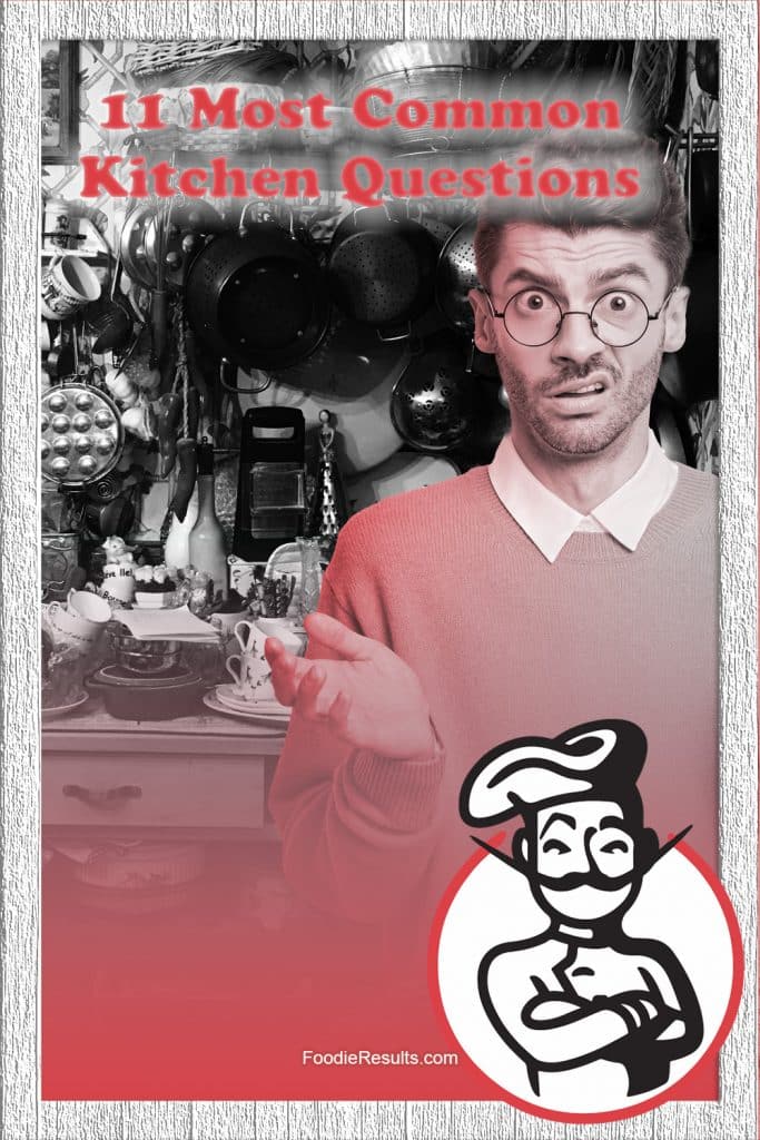 11 Common Kitchen Questions You Might be Afraid to Ask