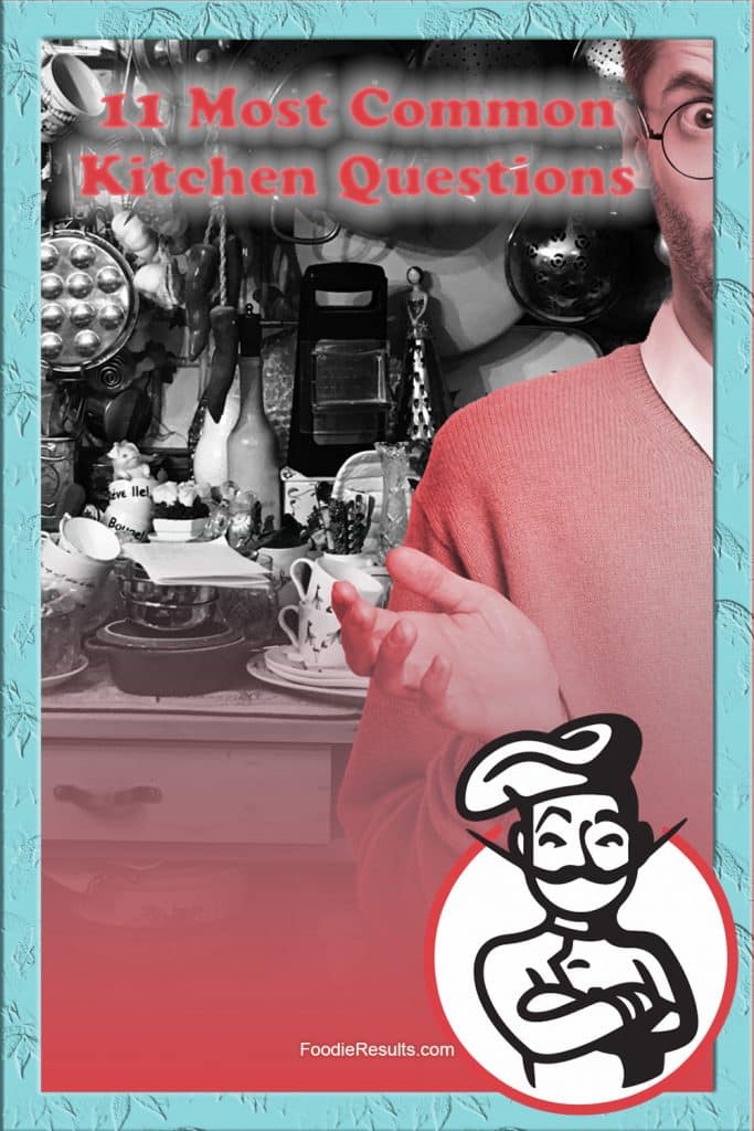 11 Common Kitchen Questions You Might be Afraid to Ask